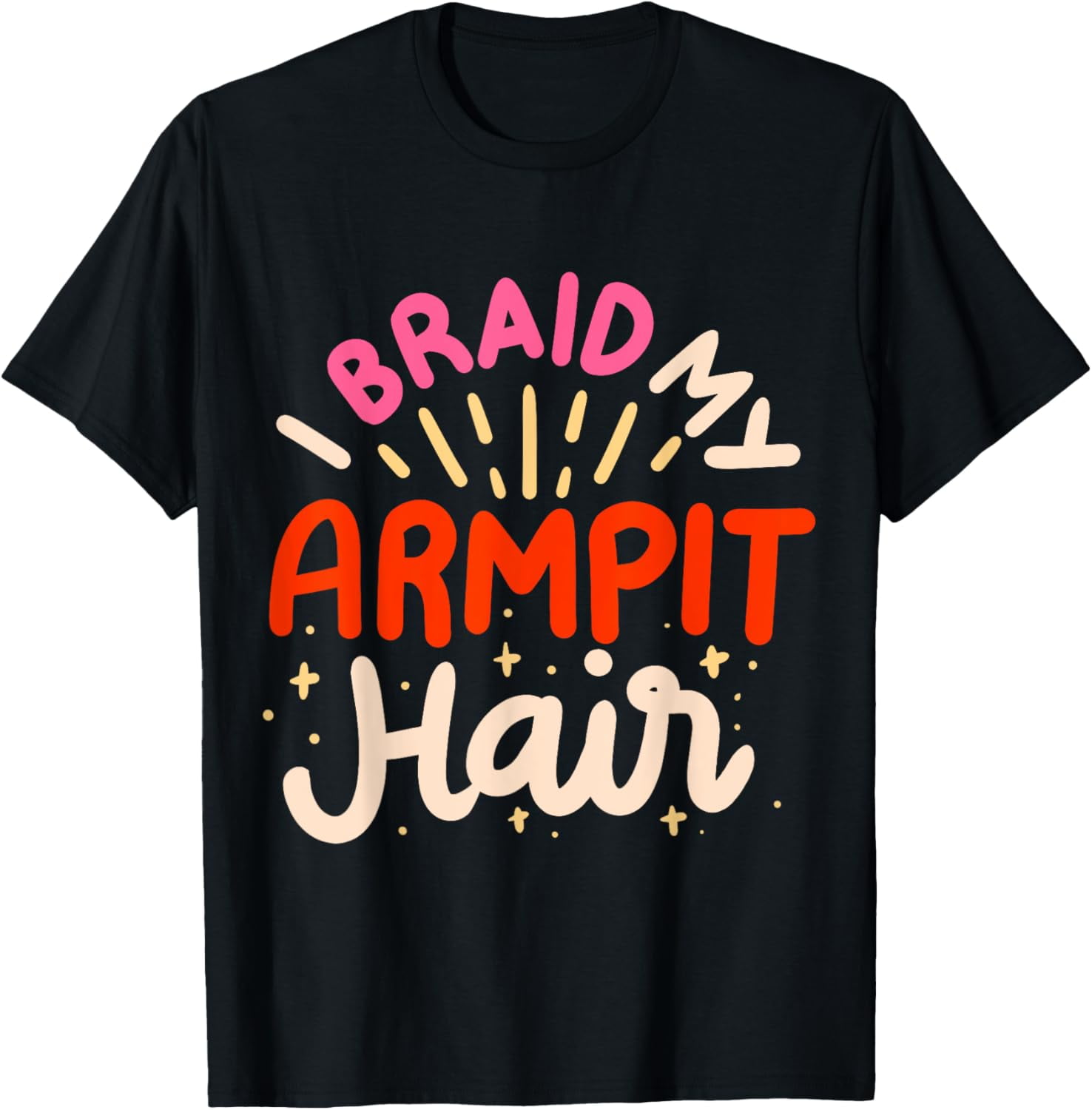 Armpit Hair Feminist Body Positivity Self-Love I Braid My Armpit Hair T ...