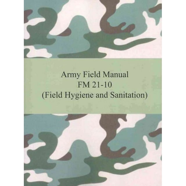 Army Field Manual Fm 21-10 : Field Hygiene and Sanitation - Walmart.com