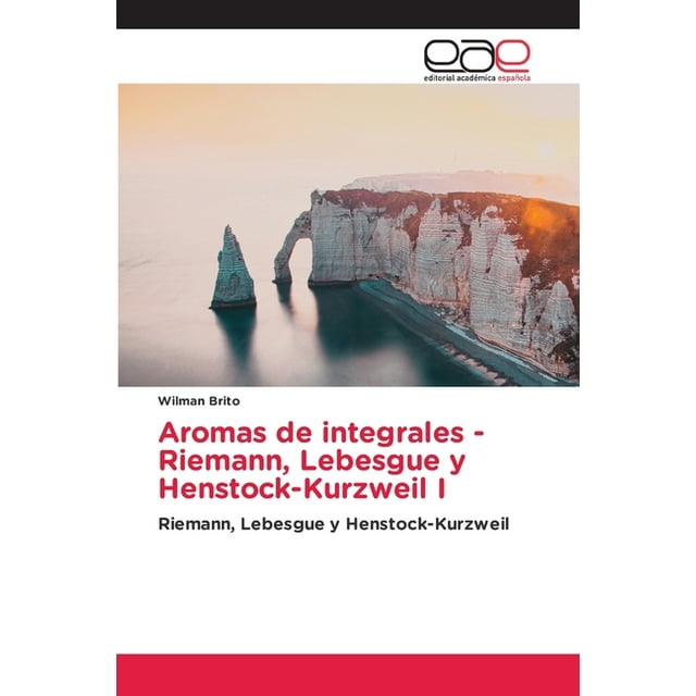 Aromas de integrales - Riemann, Lebesgue y Henstock-Kurzweil I ...