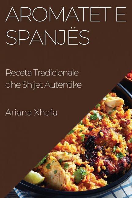 Aromatet e Spanj?s: Receta Tradicionale dhe Shijet Autentike - Walmart.com