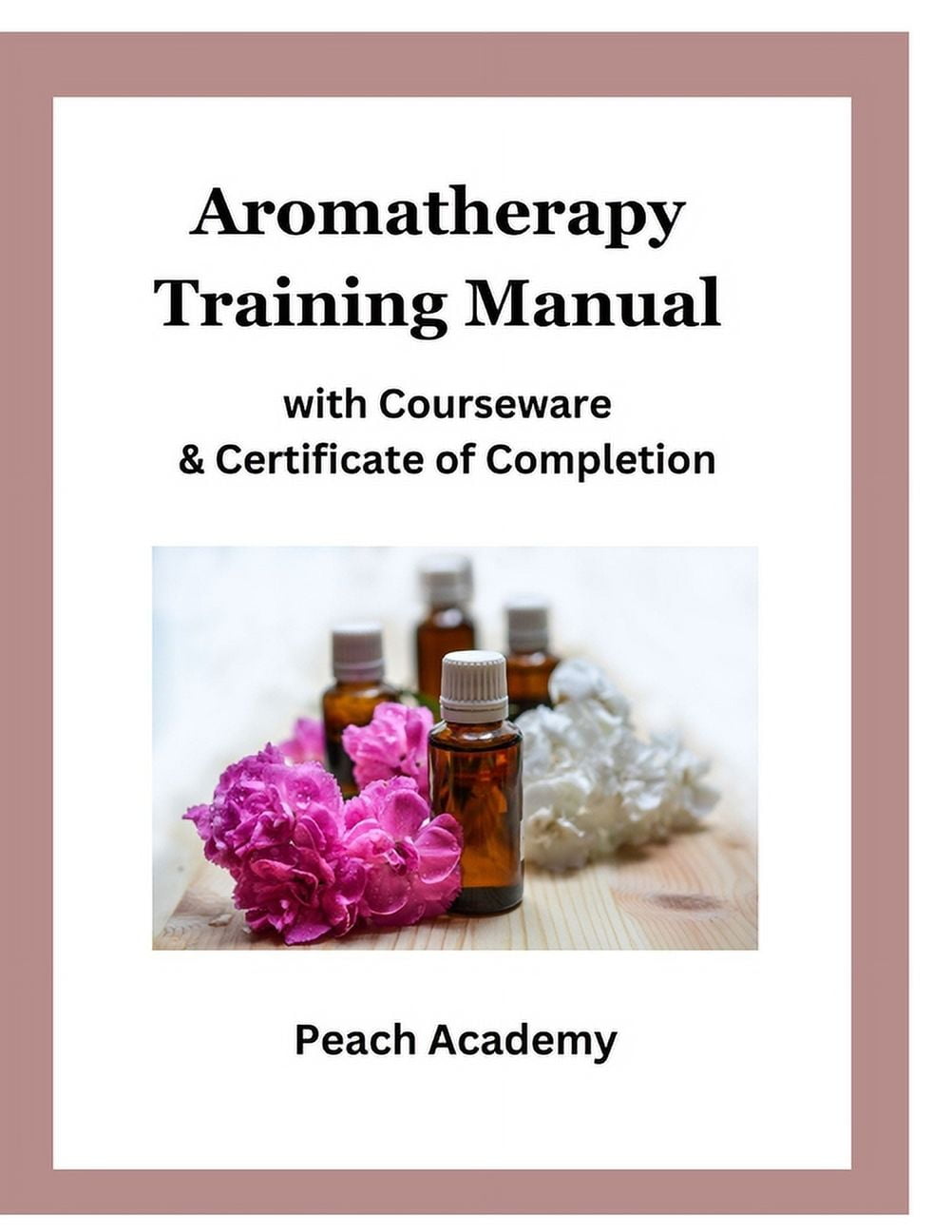 Aromatherapy Training Manual with Courseware & Certificate of ...