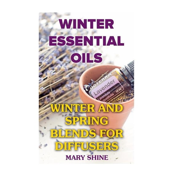 Aromatherapy: Winter Essential Oils: Winter and Spring Blends for ...