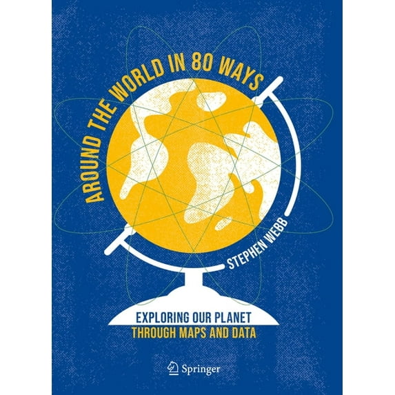 Around the World in 80 Ways: Exploring Our Planet Through Maps and Data ...