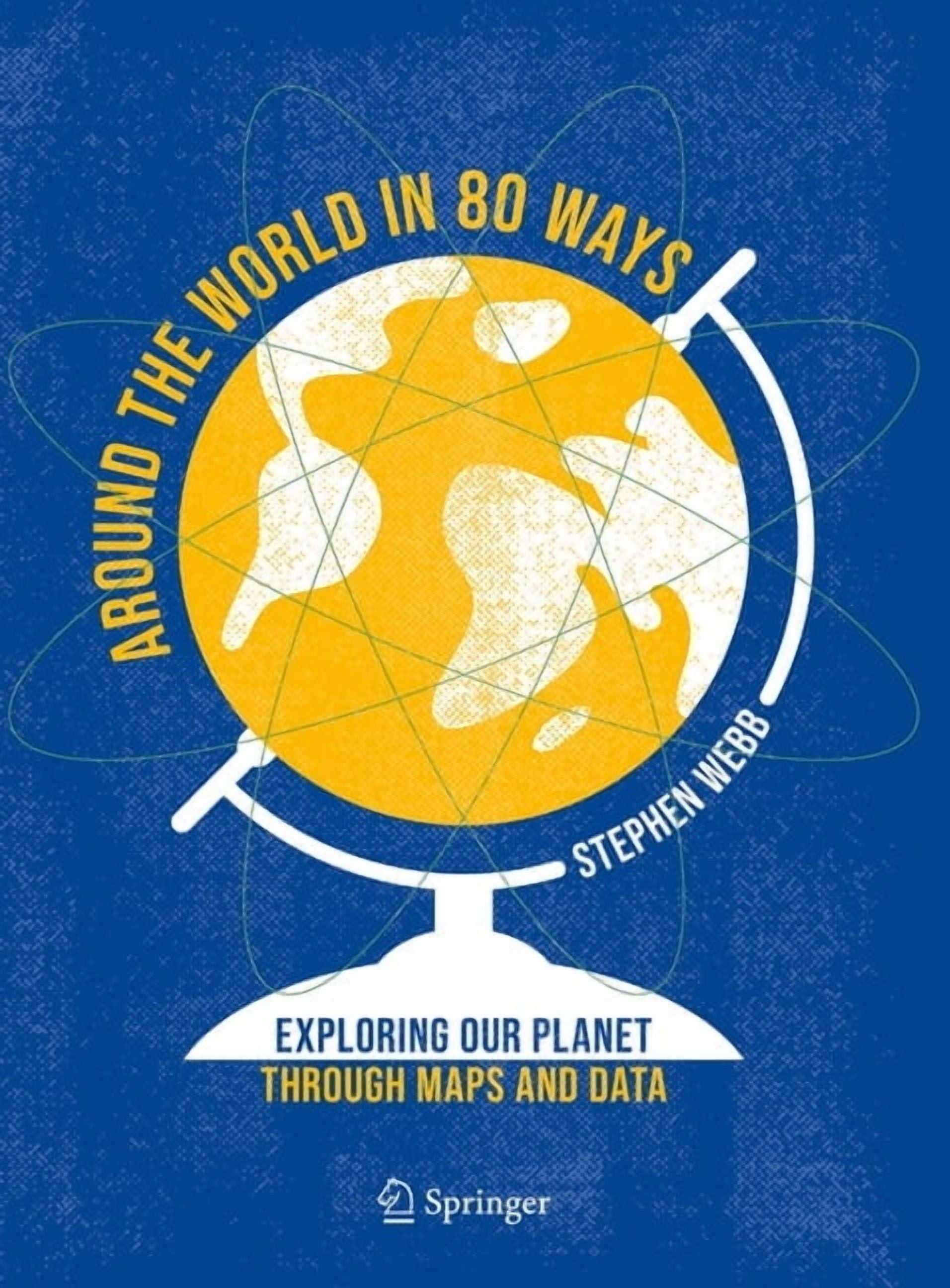 Around the World in 80 Ways: Exploring Our Planet Through Maps and Data ...
