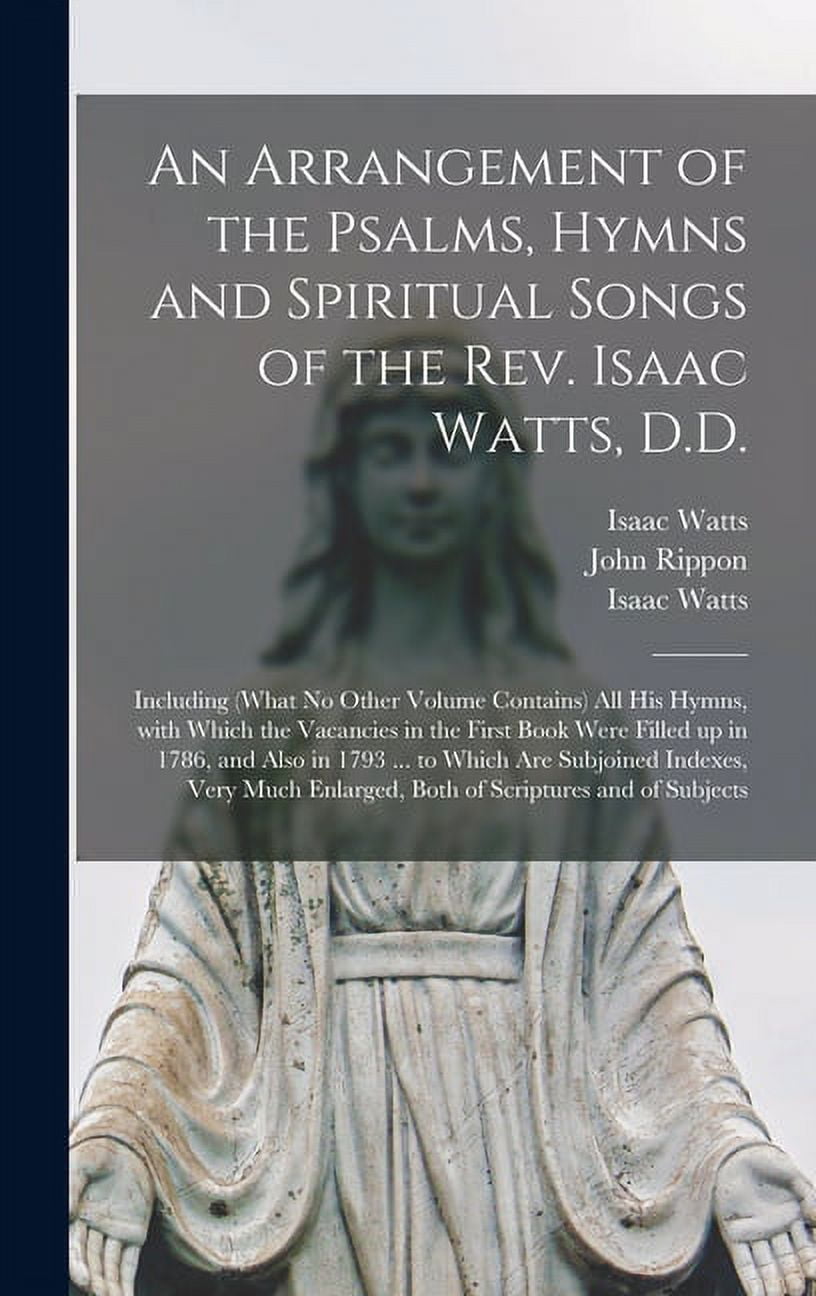 An Arrangement of the Psalms, Hymns and Spiritual Songs of the Rev ...