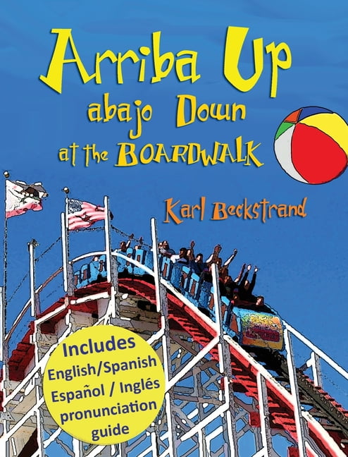 Arriba Up, Abajo Down at the Boardwalk: A Picture Book of Opposites in ...