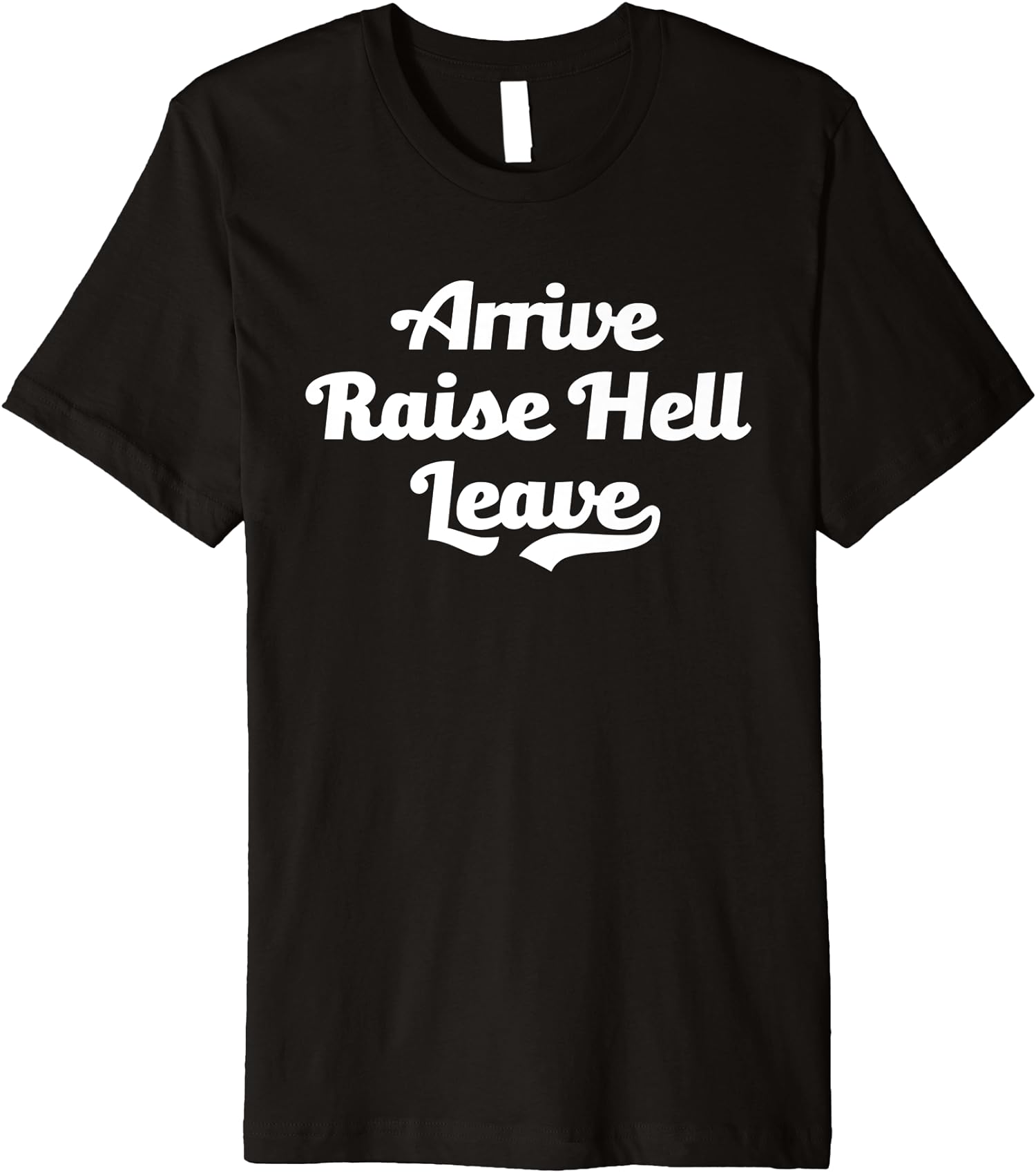 Arrive Raise Hell Leave Viral Meme Wrestler Slang Funny Joke Premium T ...