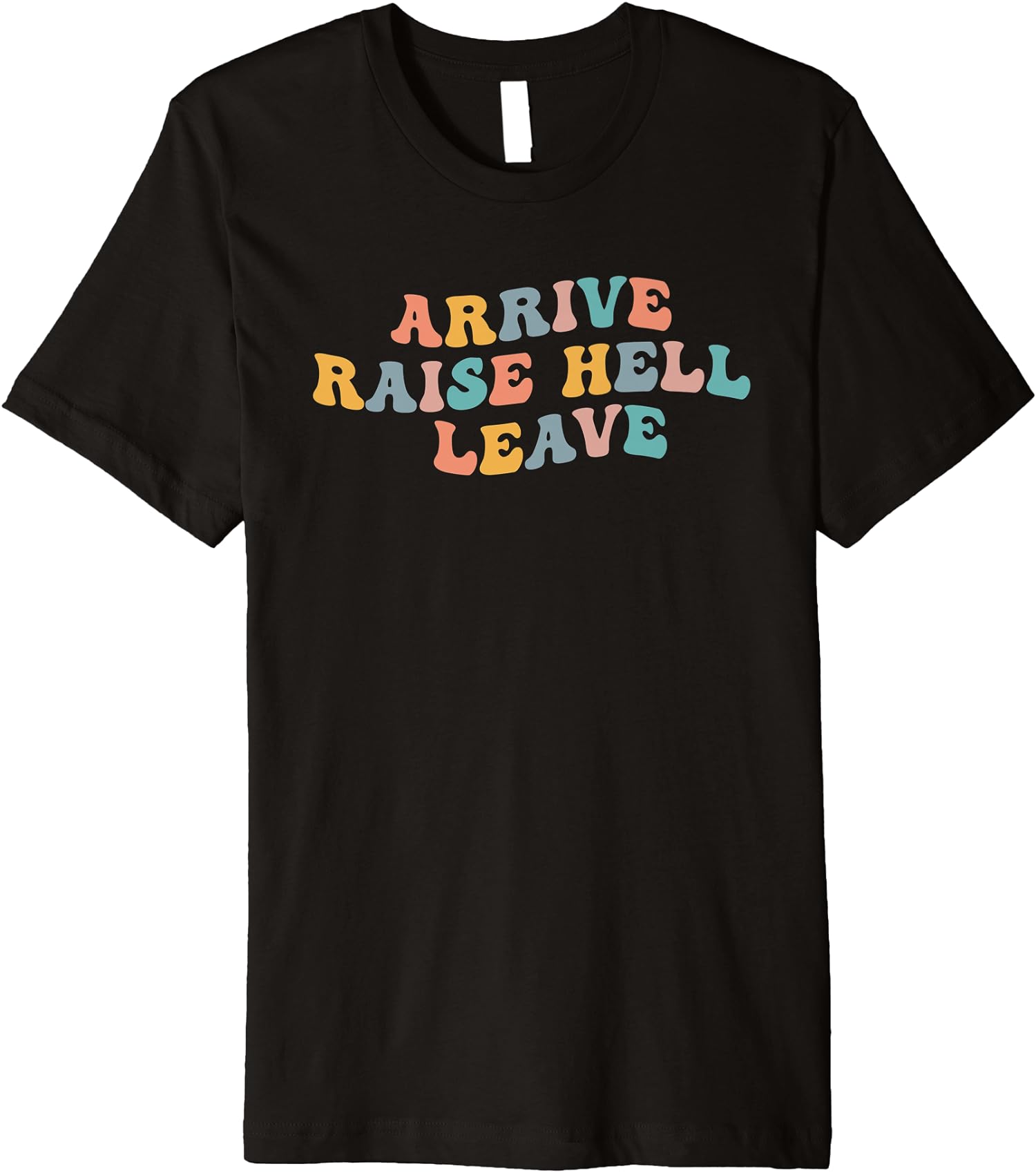 Arrive Raise Hell Leave Wrestling Fan Funny Meme Viral Joke Premium T ...