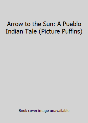 Pre-Owned Arrow to the Sun: A Pueblo Indian Tale (Picture Puffins ...