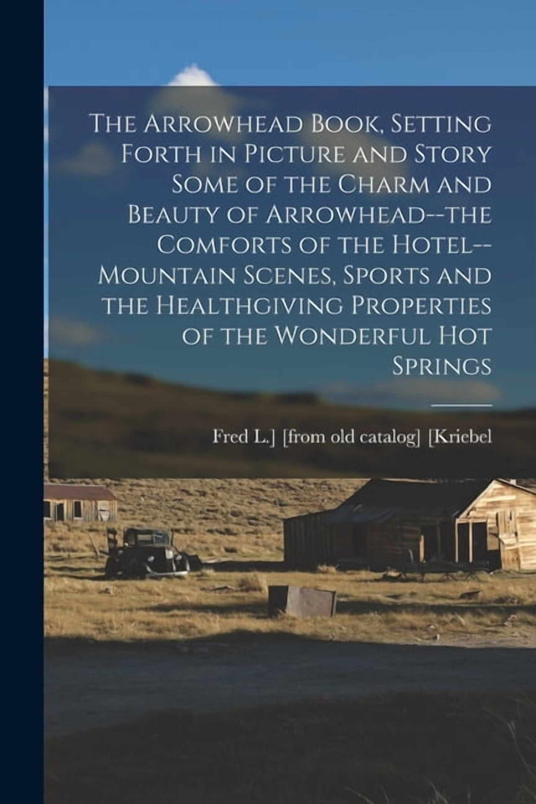 The Arrowhead Book, Setting Forth in Picture and Story Some of the ...