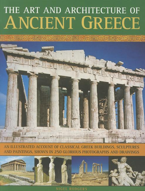 The Art & Architecture of Ancient Greece : An illustrated account of ...