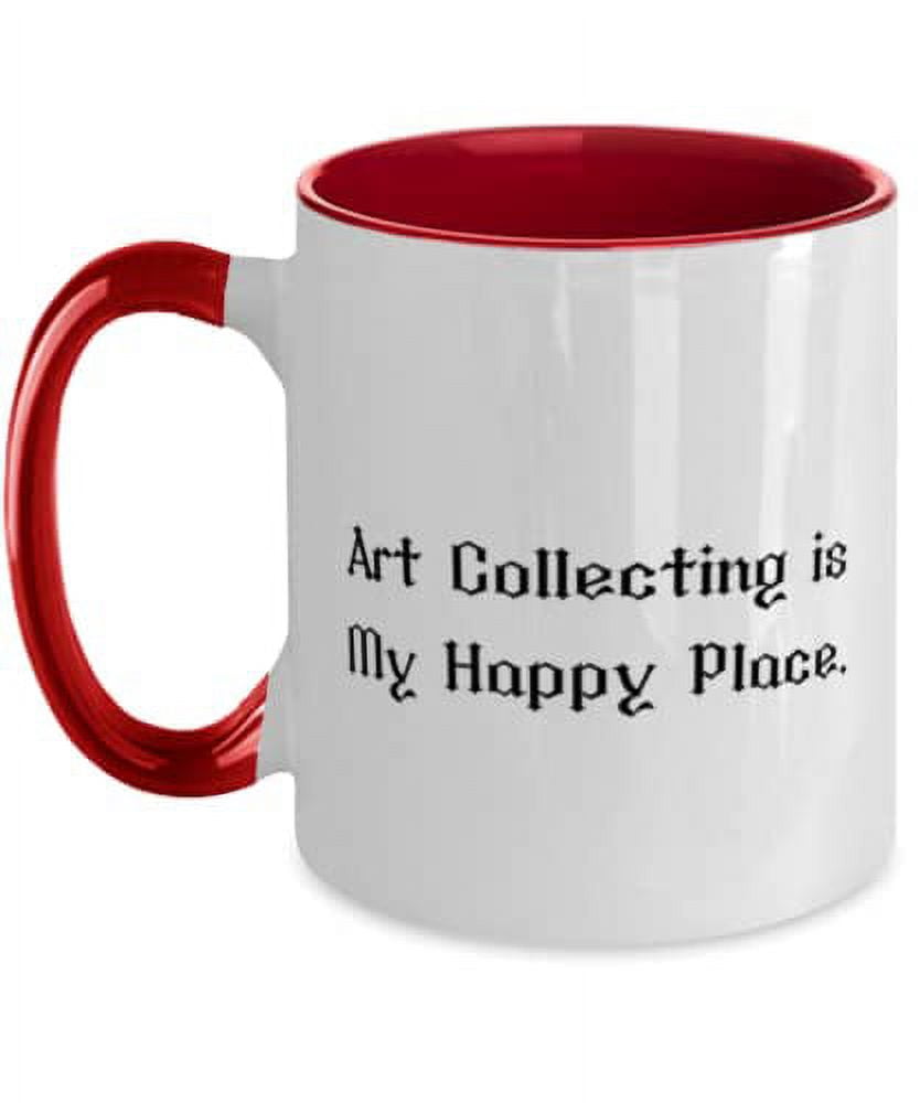 Art Collecting is My Happy Place. Two Tone 11oz Mug, Art Collecting ...