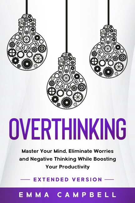 Art of Happiness: Overthinking: Master Your Mind, Eliminate Worries and ...