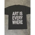 Art Is Everywhere Graphic T-Shirt: Soft Unisex Cotton Tee, Lightweight ...