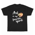 Art Is My Favorite Sport Artsy Painter Drawing Painting T-Shirt Unisex ...