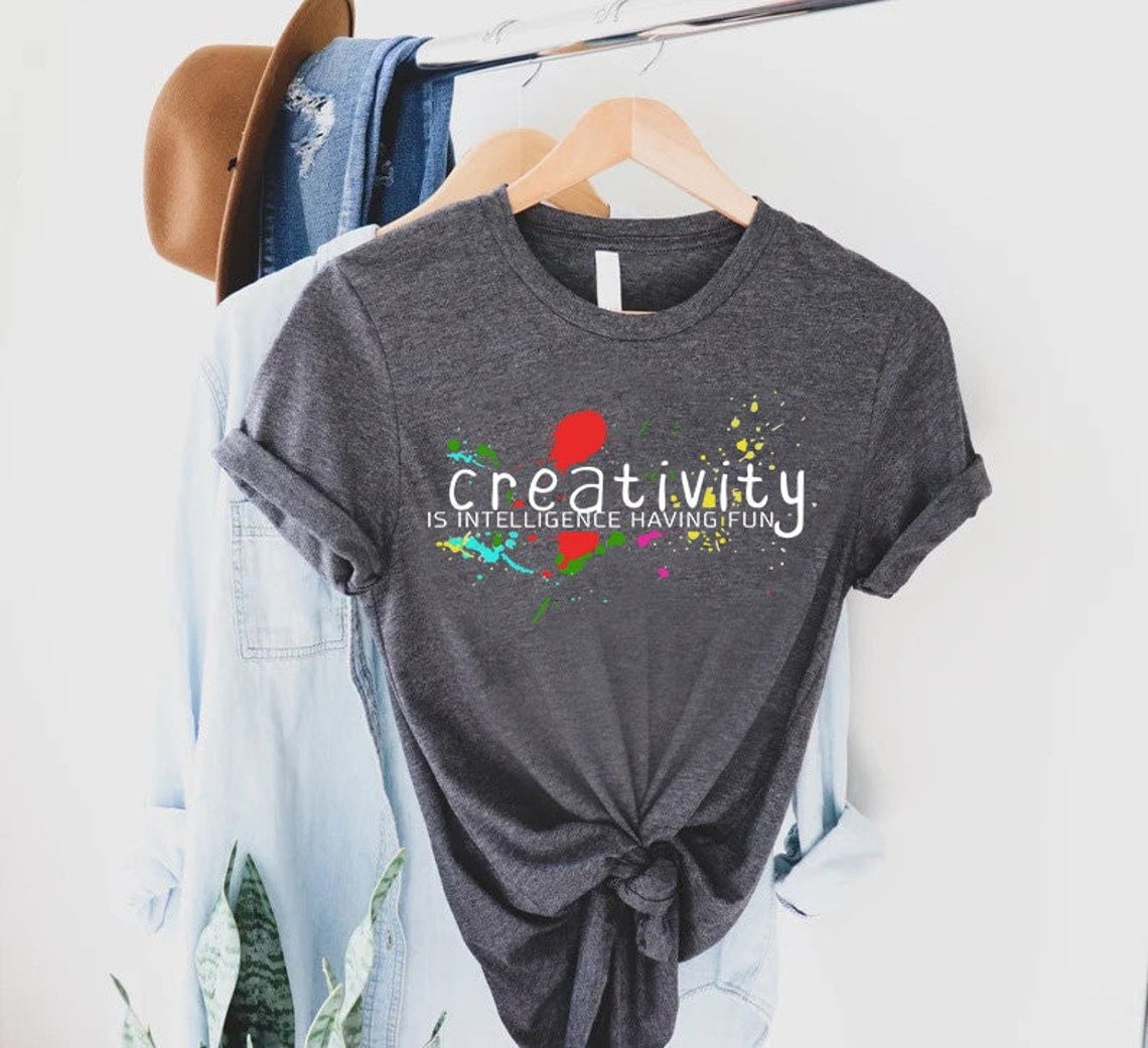 Art Lover Tshirt, Artists, Creativity Is Intelligence Having Fun Tee ...