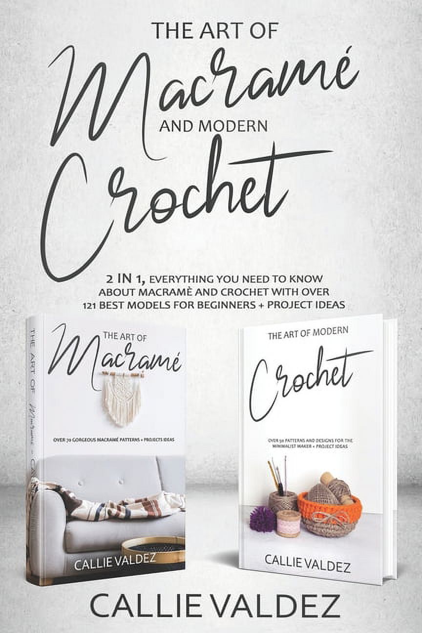 The Art of Macrame' and Modern Crochet: 2 in 1, Everything You Need to Know about Macram? and ...