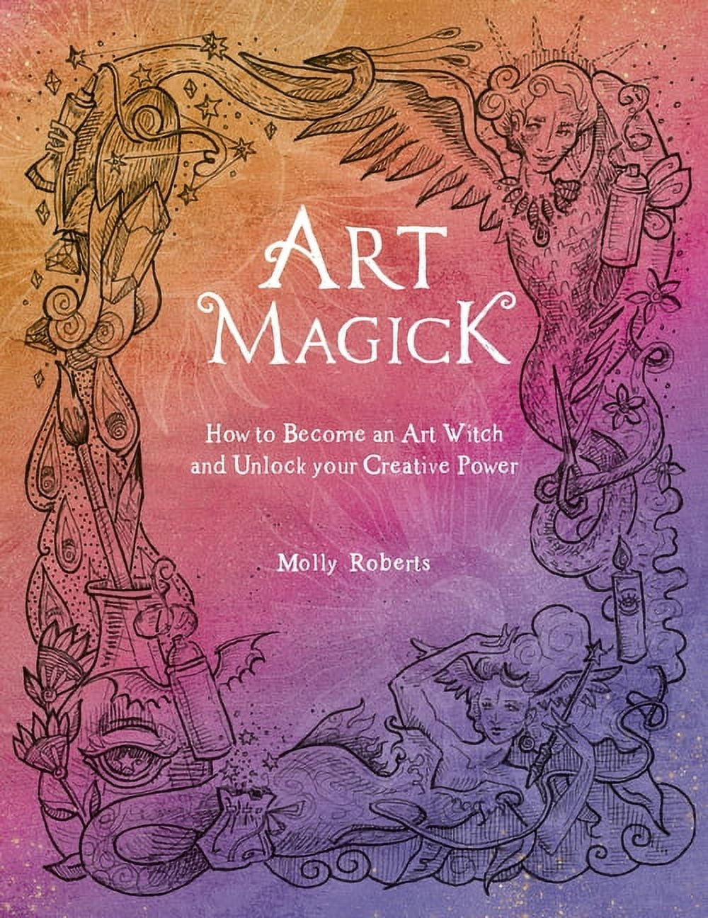 Art Magick: How to Become an Art Witch and Unlock Your Creative Power ...