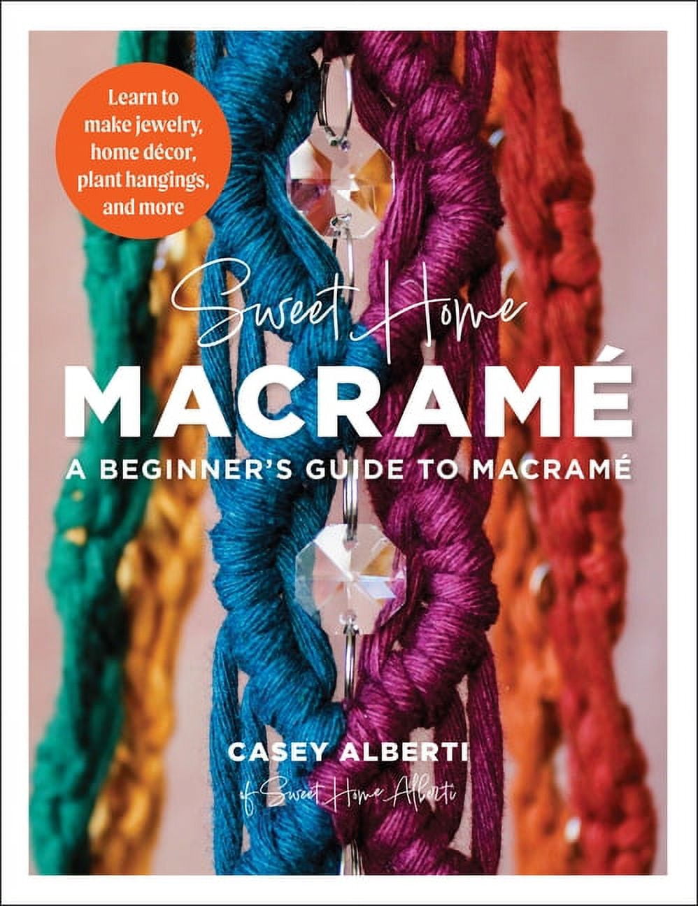 Art Makers: Sweet Home Macrame: A Beginner's Guide to Macrame : Learn to make jewelry, home ...