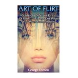 Art Of Flirt : Guide On Different Kinds Of Flirts To Always Get What ...