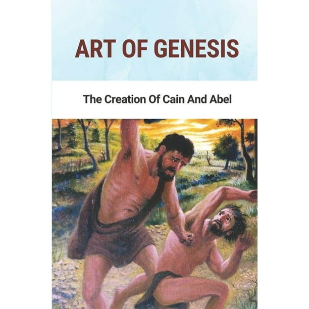 Art Of Genesis: The Creation Of Cain And Abel: The Creation Of Abraham ...