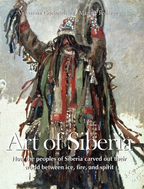 Art Of Siberia: How the peoples of Siberia carved out their world ...