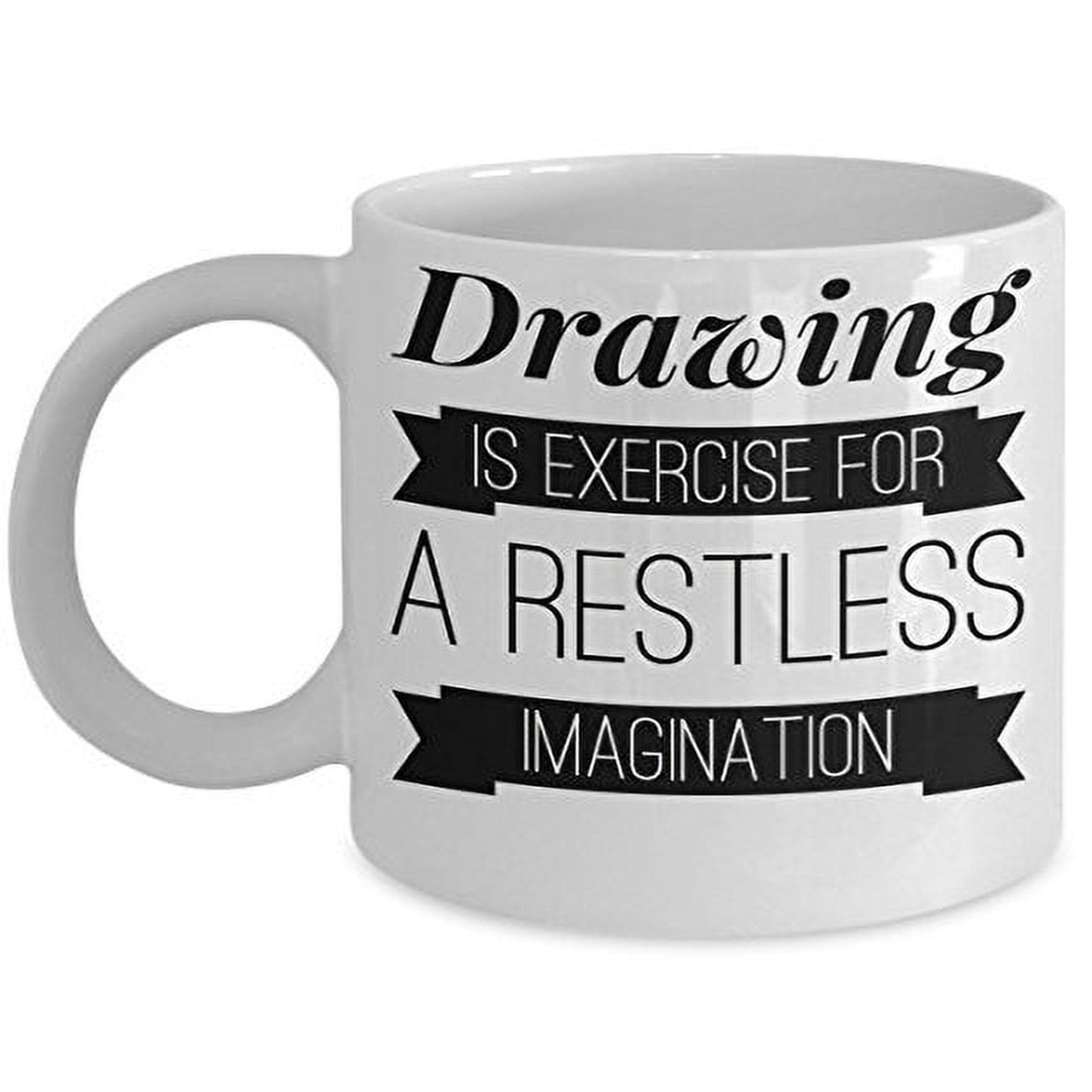 Art Quote Mug - Drawing Is Exercise For A Restless Imagination - Artist ...