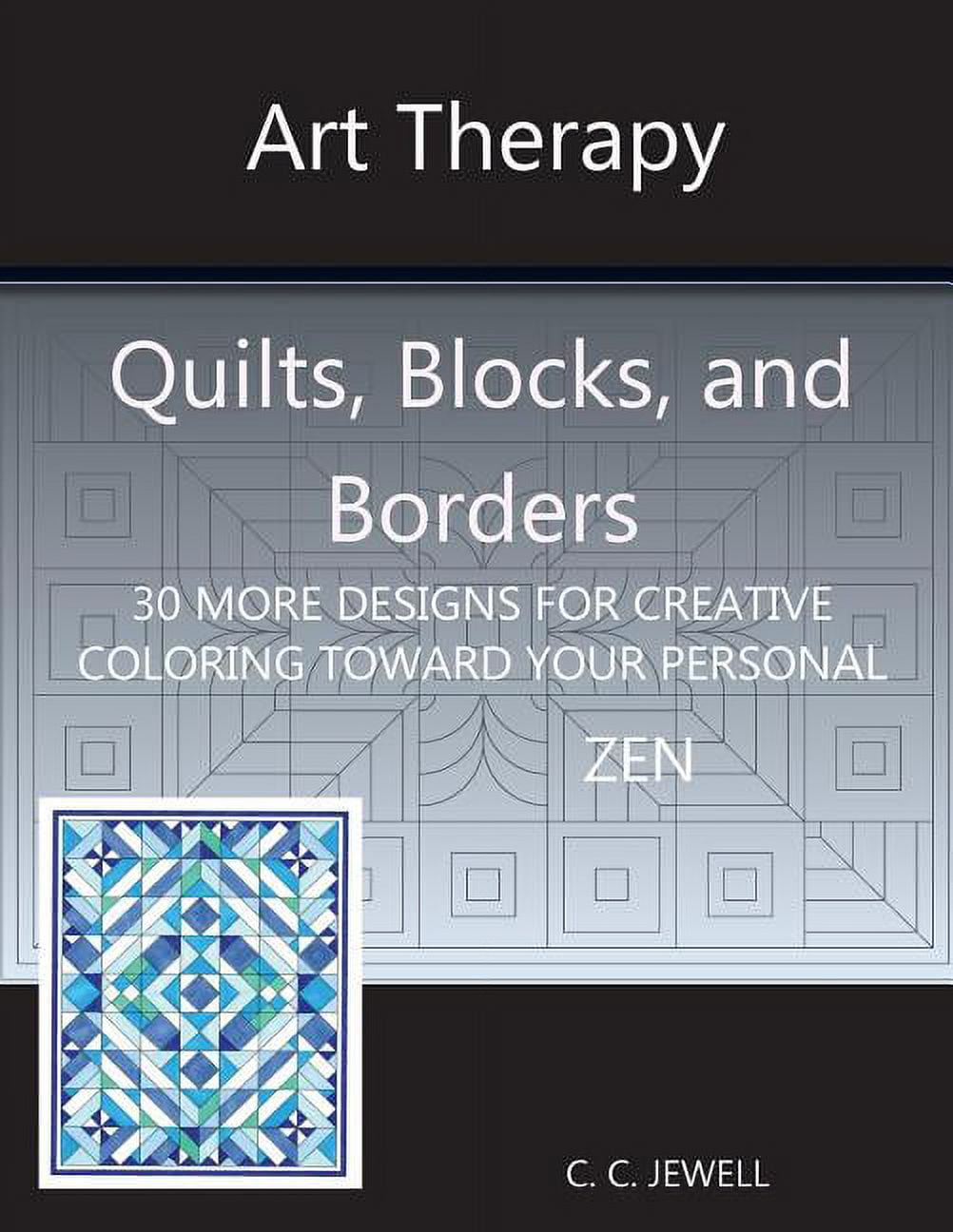 Art Therapy Quilts, Blocks and Borders: 30 More Designs for Creative Coloring Toward Your ...