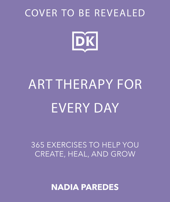 Art Therapy for Every Day: 365 Exercises to Help You Create, Heal, and ...