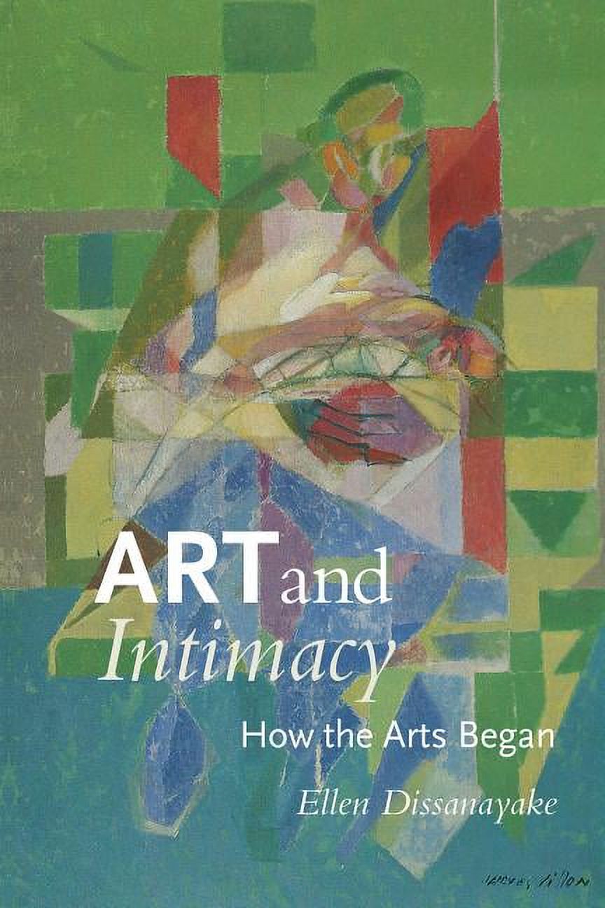 Art and Intimacy: How the Arts Began, (Paperback) - Walmart.com