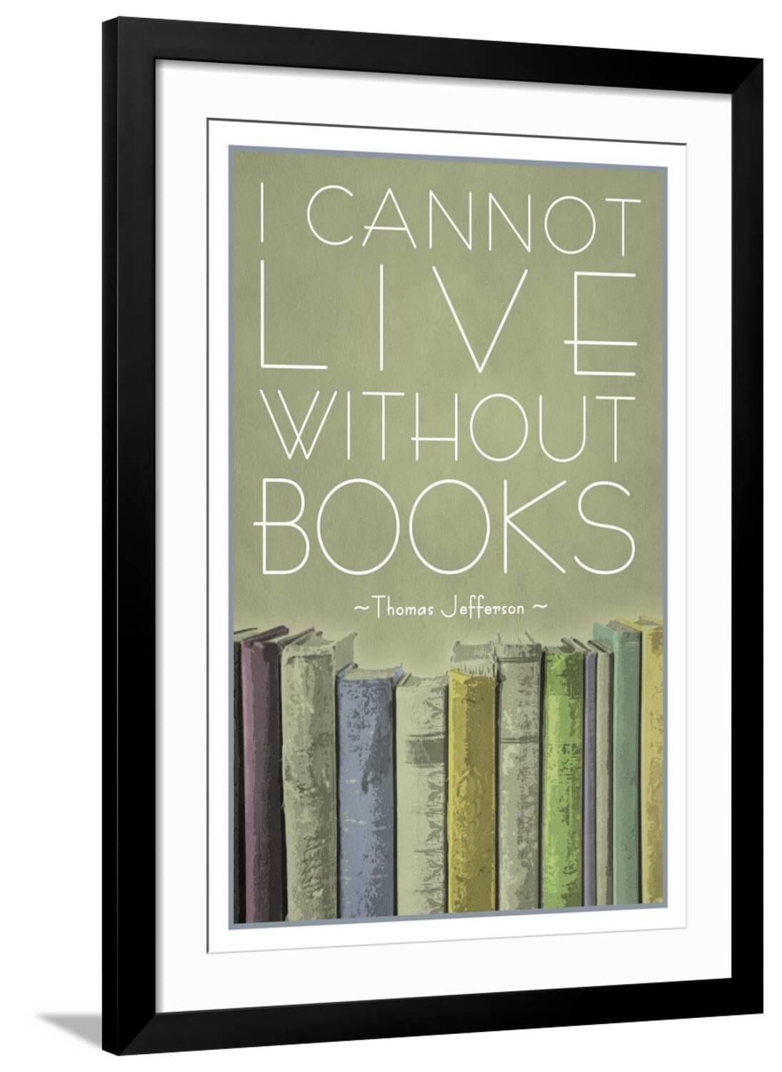 Art.com I Cannot Live Without Books Thomas Jefferson Art Print, Black ...