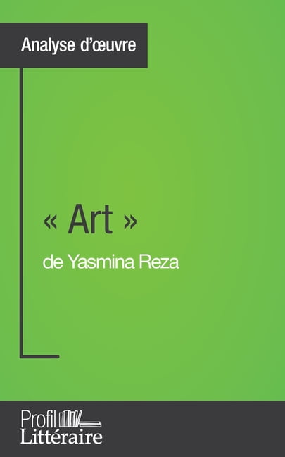 Art de Yasmina Reza (Analyse approfondie): Approfondissez votre lecture ...