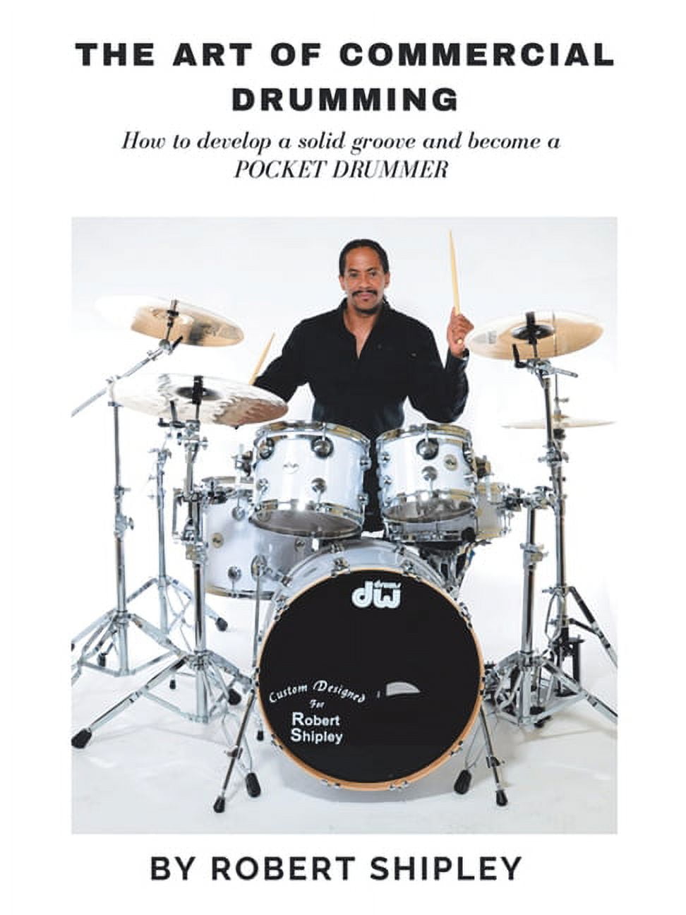 THE ART OF COMMERCIAL DRUMMING: How to develop a solid groove and ...