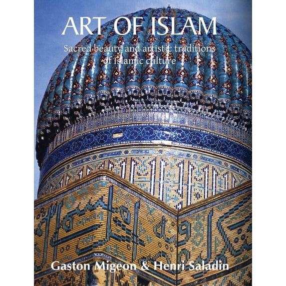 Art of Islam: Sacred beauty and artistic traditions of Islamic culture ...