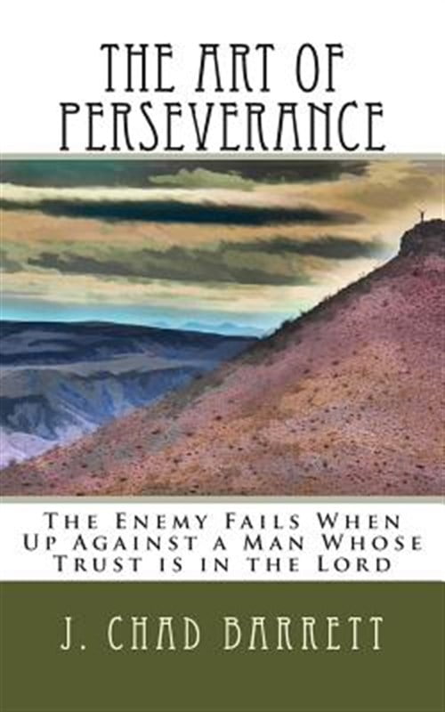 Art of Perseverance : The Enemy Fails When Up Against a Man Whose Trust ...