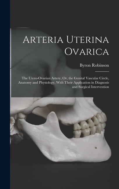 Arteria Uterina Ovarica: The Utero-Ovarian Artery, Or, the Genital Vascular Circle, Anatomy and ...