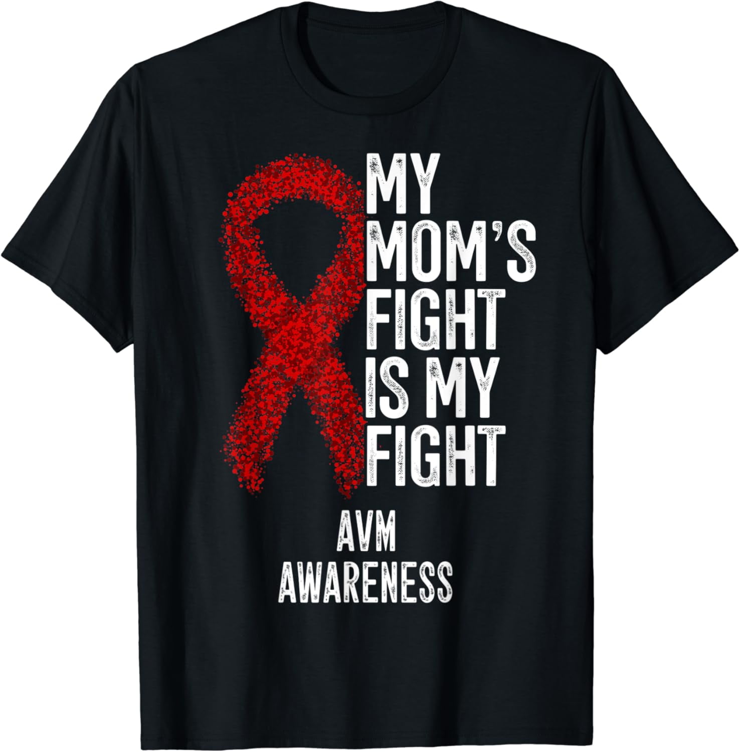 Arteriovenous Malformation My Mom's Fight Is My Fight AVM T-Shirt ...