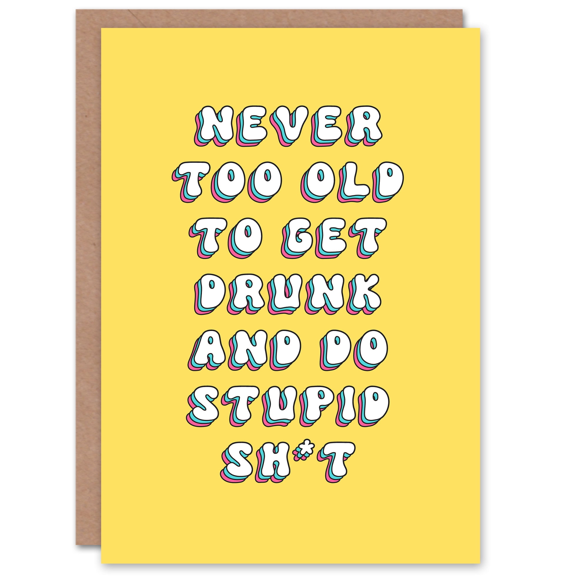 Artery8 Birthday Card Never Too Old For Drunk Stupid Sh*t Fun Funny ...
