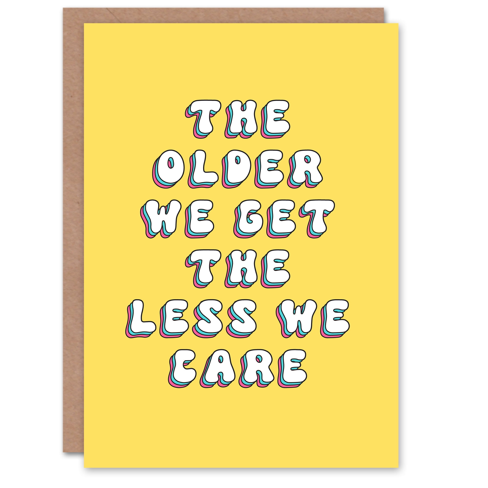 Artery8 Birthday Card Older We Get Care Less Fun Funny Happy Joke ...
