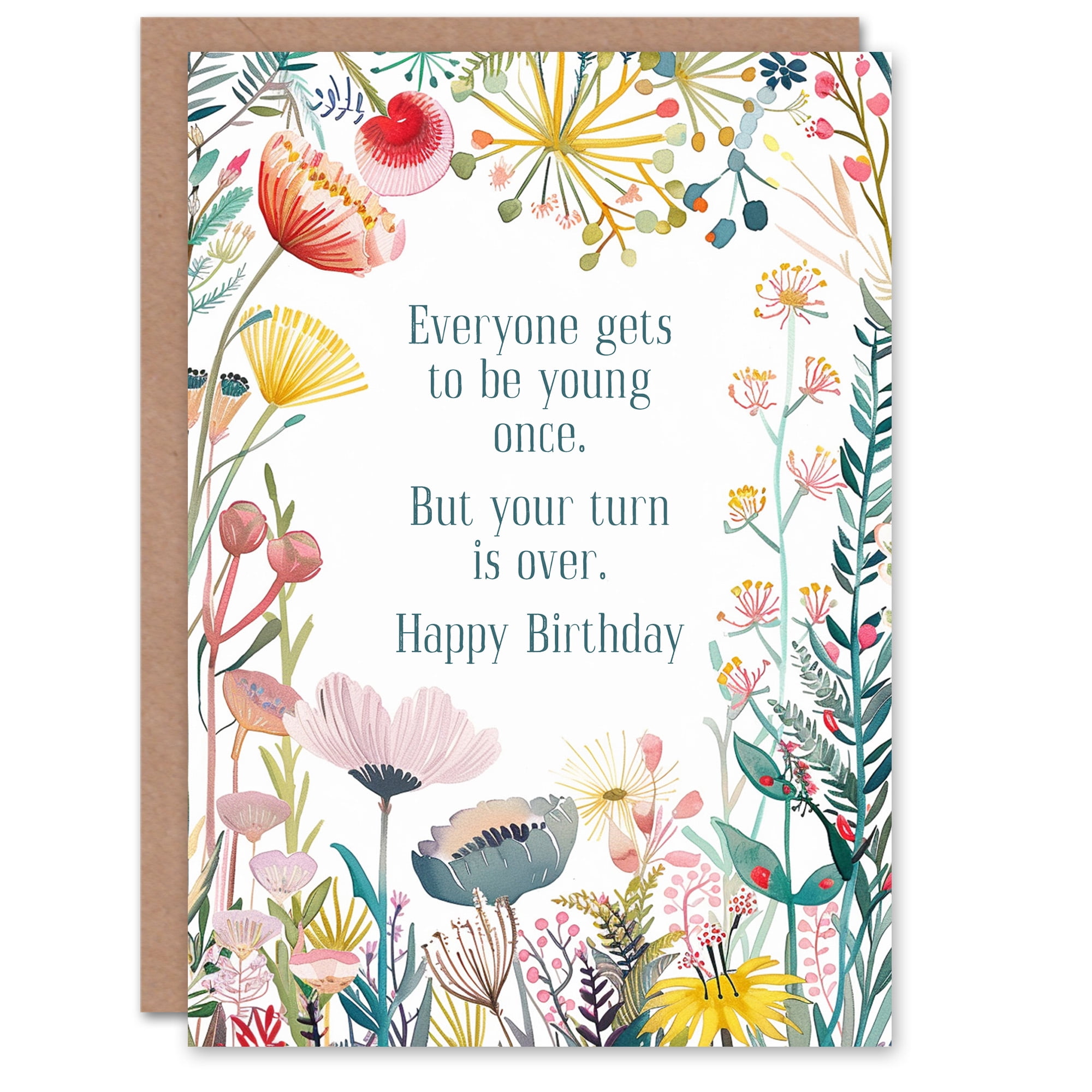 Artery8 Greeting Card Happy Flowers Young Once Your Turn Is Over Funny ...