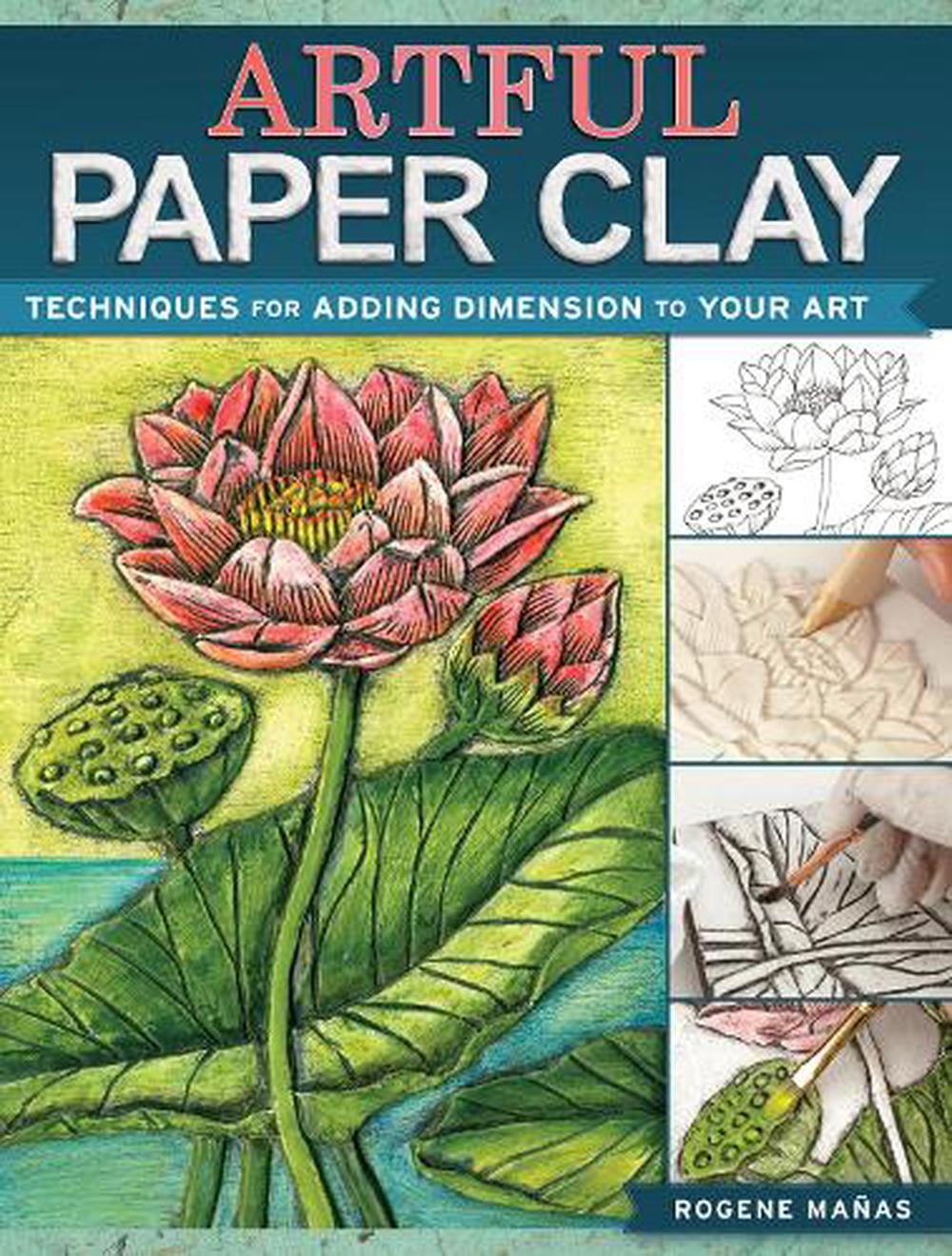 Artful Paper Clay : Techniques for Adding Dimension to Your Art ...