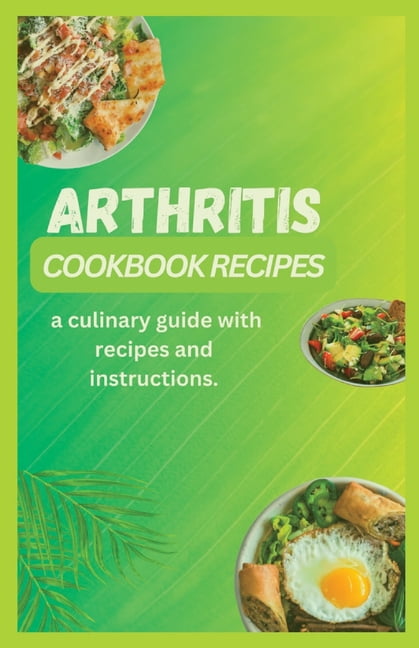 Arthritis Cookbook Recipes : Ultimate Delicious Recipes for Joint ...