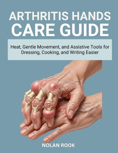 Arthritis Hands Care Guide: Heat, gentle movement, and assistive tools ...