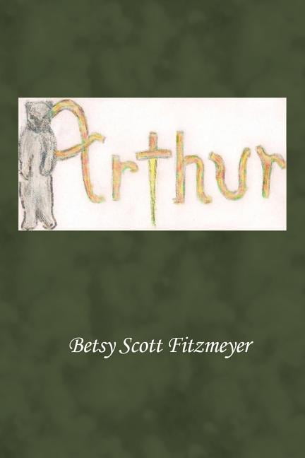 Arthur (Paperback) by Betsy Scott Fitzmeyer - Walmart Business Supplies
