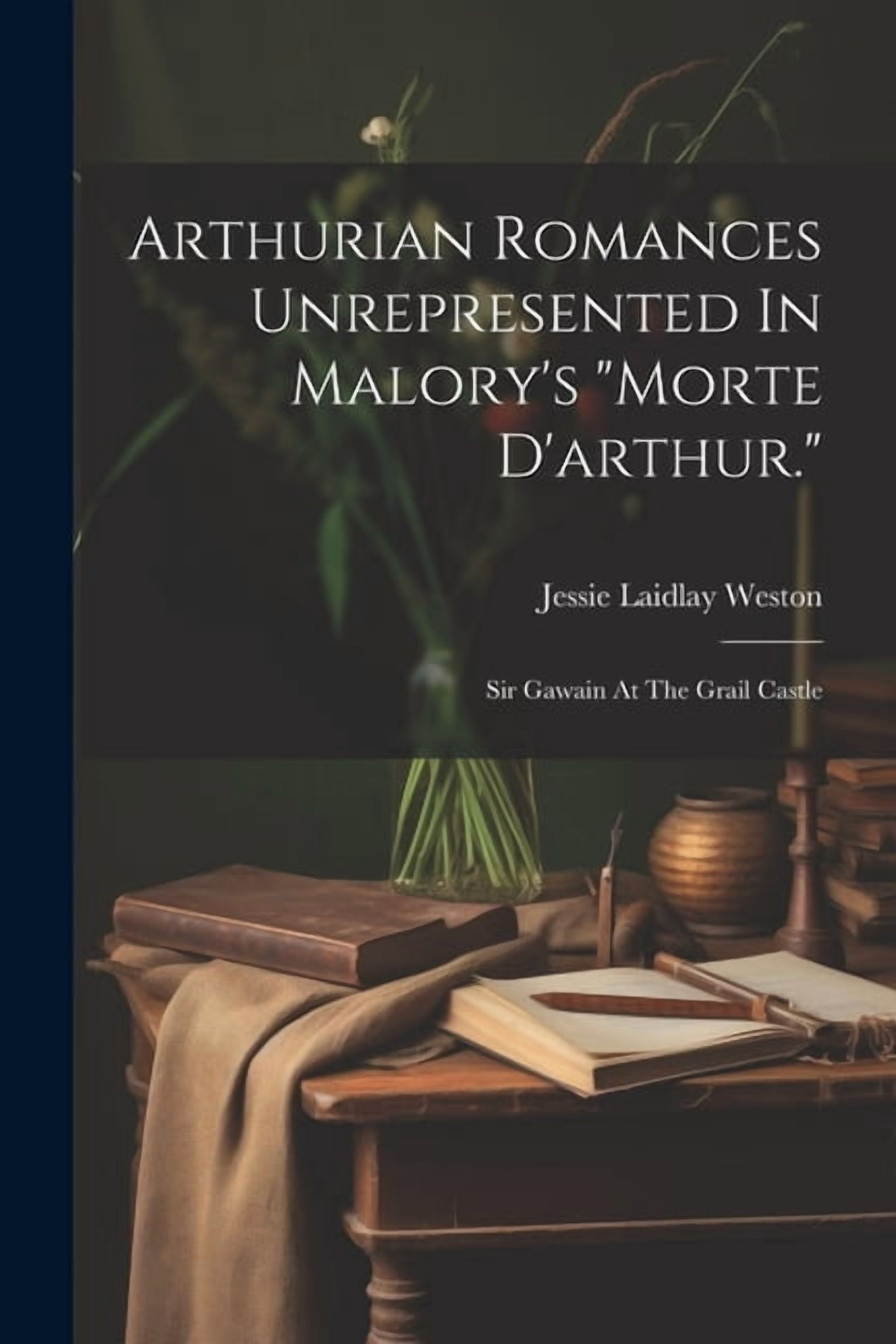 Arthurian Romances Unrepresented In Malory's "morte D'arthur.": Sir ...