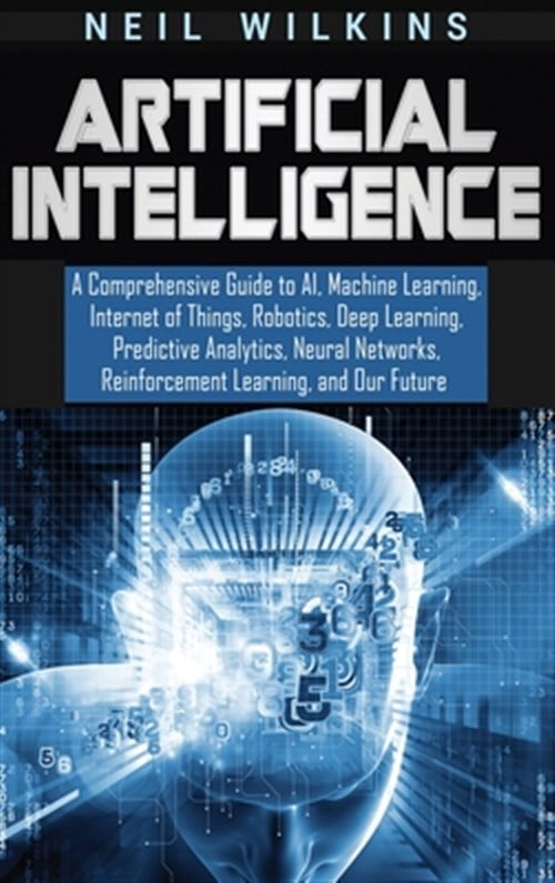 Pre-Owned Artificial Intelligence: A Comprehensive Guide to AI, Machine Learning, Internet of ...