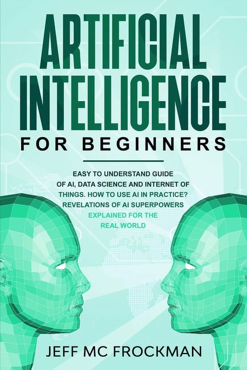 Artificial Intelligence for Beginners: Easy to understand guide of Ai ...