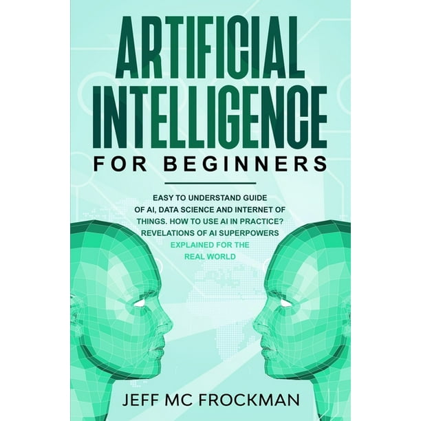 Artificial Intelligence for Beginners : Easy to understand guide of Ai ...