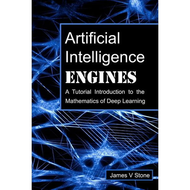 Artificial Intelligence Engines : A Tutorial Introduction to the ...