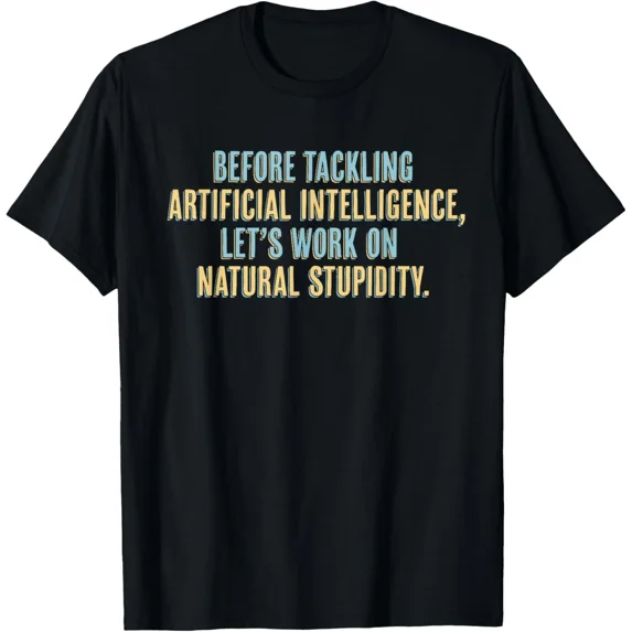 Artificial Intelligence Natural Stupidity Computer IT Tech Humor Unisex ...